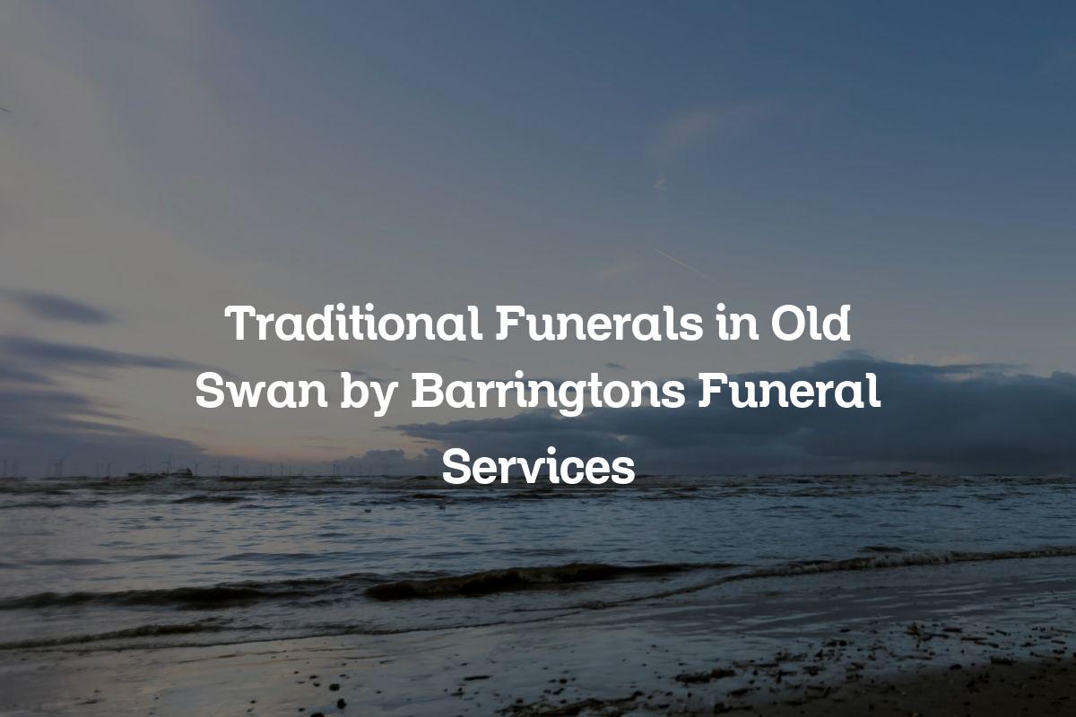 Traditional Funerals in Old Swan by Barringtons Funeral Services